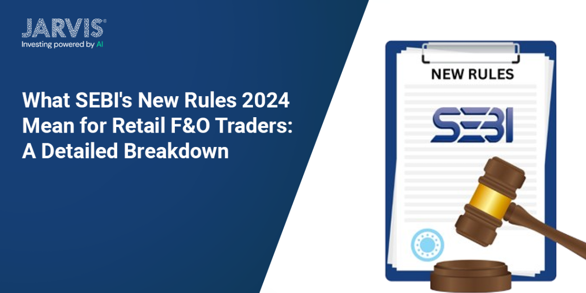 What SEBI’s New Rules 2024 Mean for Retail F&O Traders: A Detailed Breakdown - Jarvis Invest